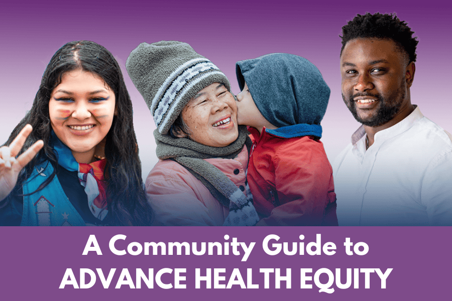 A Community Guide to Advance Health Equity: Framework & Resource ...